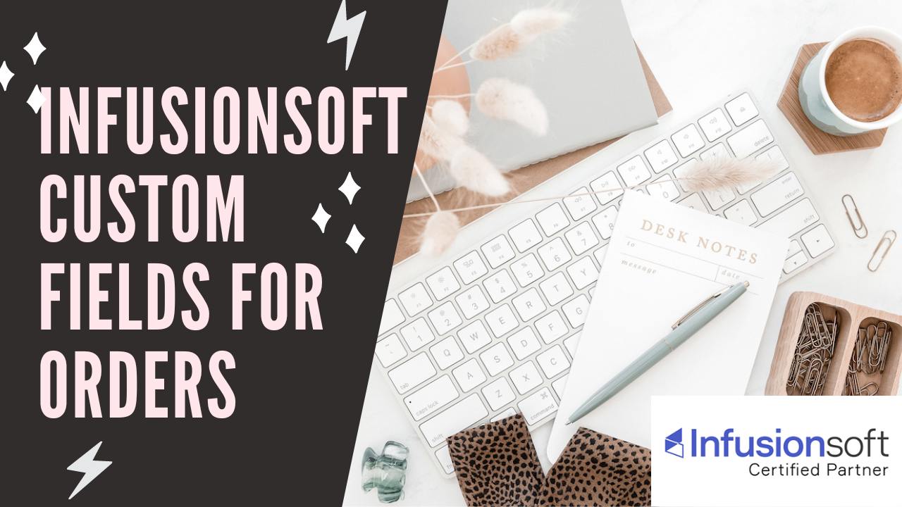 How To Add Custom Fields To Infusionsoft Order Forms